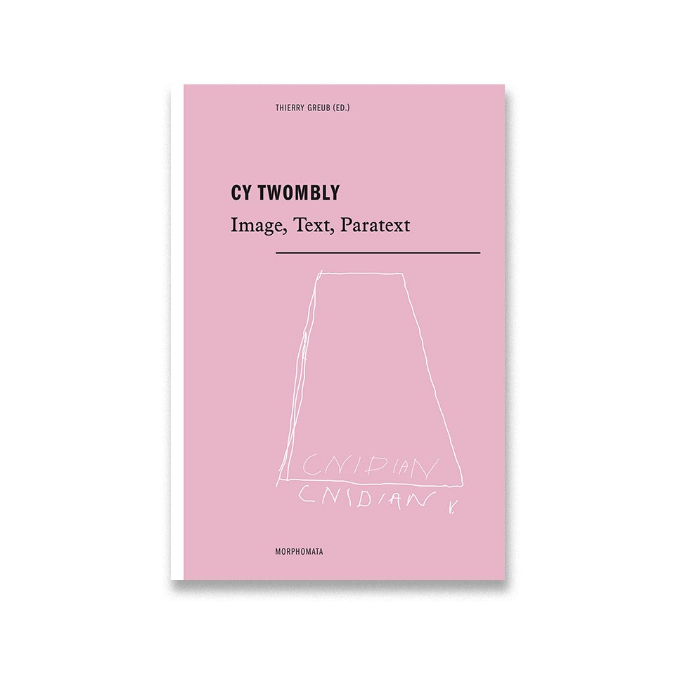 Cy Twombly. Image, Text, Paratext. | Monographs | Bibliography | The ...